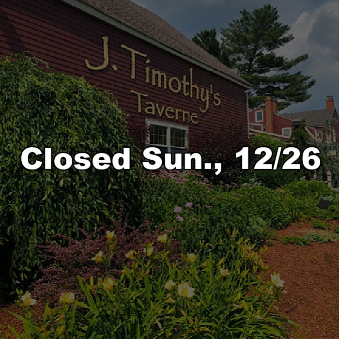 Closed Sunday, 12/26 - jtimothys.com