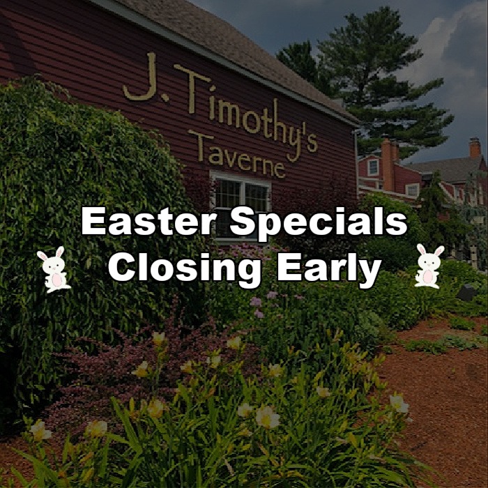 Easter Specials & Closing Early 2024 - jtimothys.com
